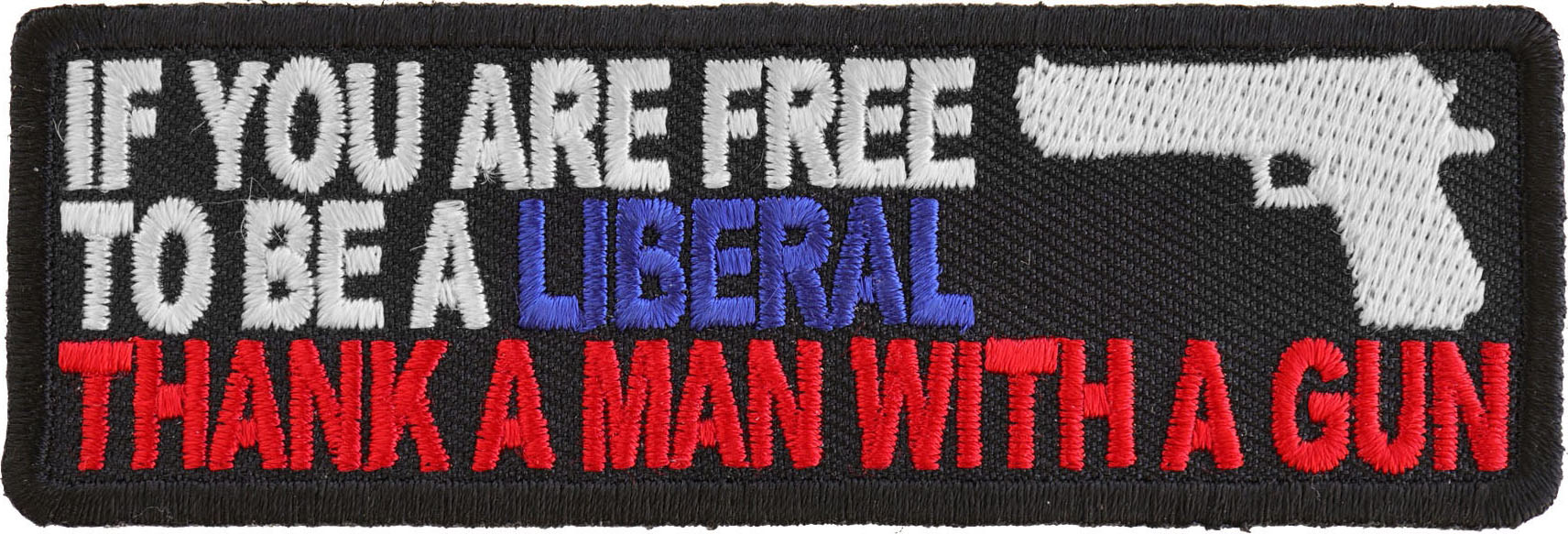 If You Are Free To Be Liberal Thank A Man With A Gun Patch - 2nd ...
