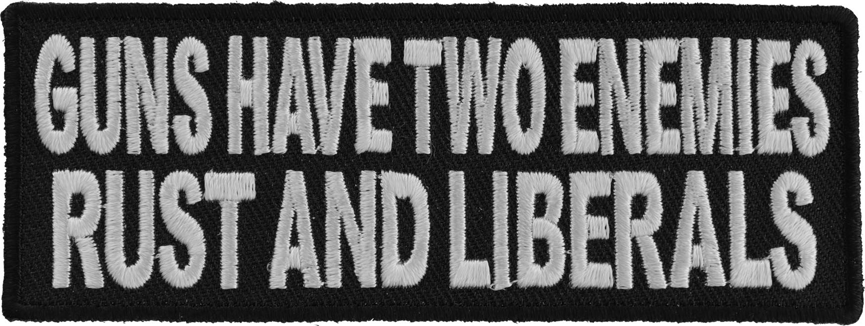 Guns Have Two Enemies, Rust and Liberals Patch | Embroidered Patches by ...