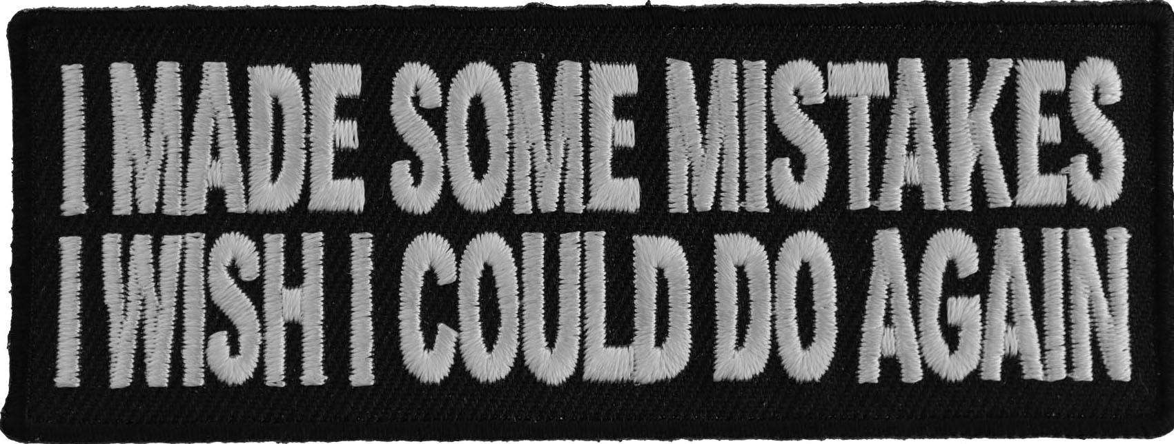 I Made Some Mistakes I Wish I Could Do Again Funny Iron on Patch - Iron ...
