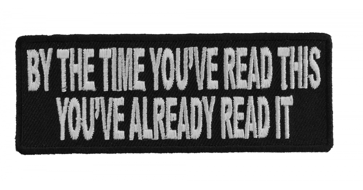 By The Time You've Read This You've Already Read It Patch | Embroidered ...