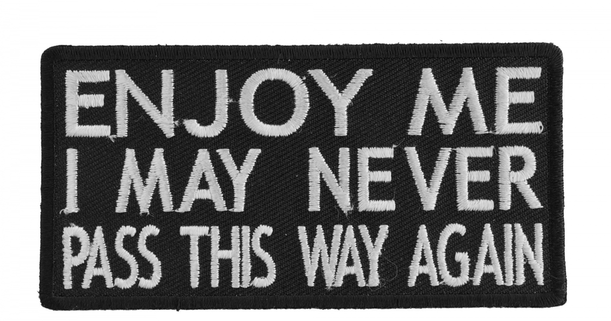 Enjoy Me I May Never Pass This Way Again Patch | Naughty Patches -TheCheapPlace