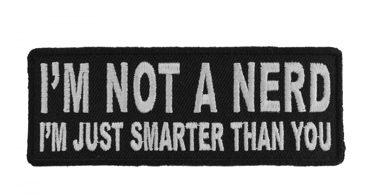 I'm Not A Nerd I'm Just Smarter Than You Patch | Funny Patches ...