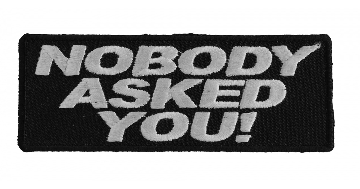 Nobody Asked You Fun Patch | Naughty Patches -TheCheapPlace