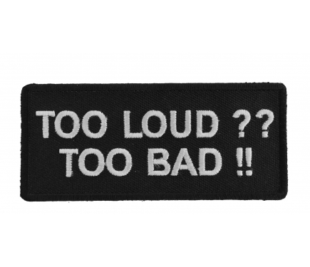 Too Loud Too Bad Patch | Biker Patches -TheCheapPlace