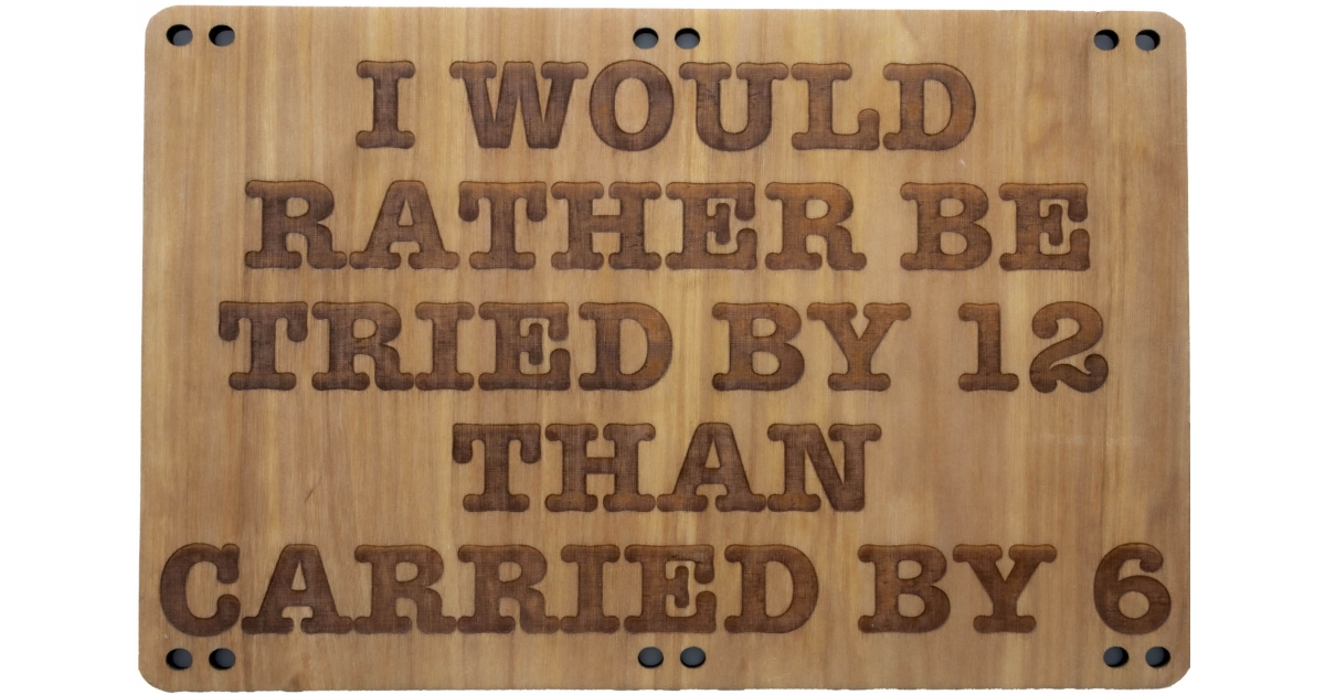I would rather be tried by 12 than carried by 6 wood sign by Ivamis Patches