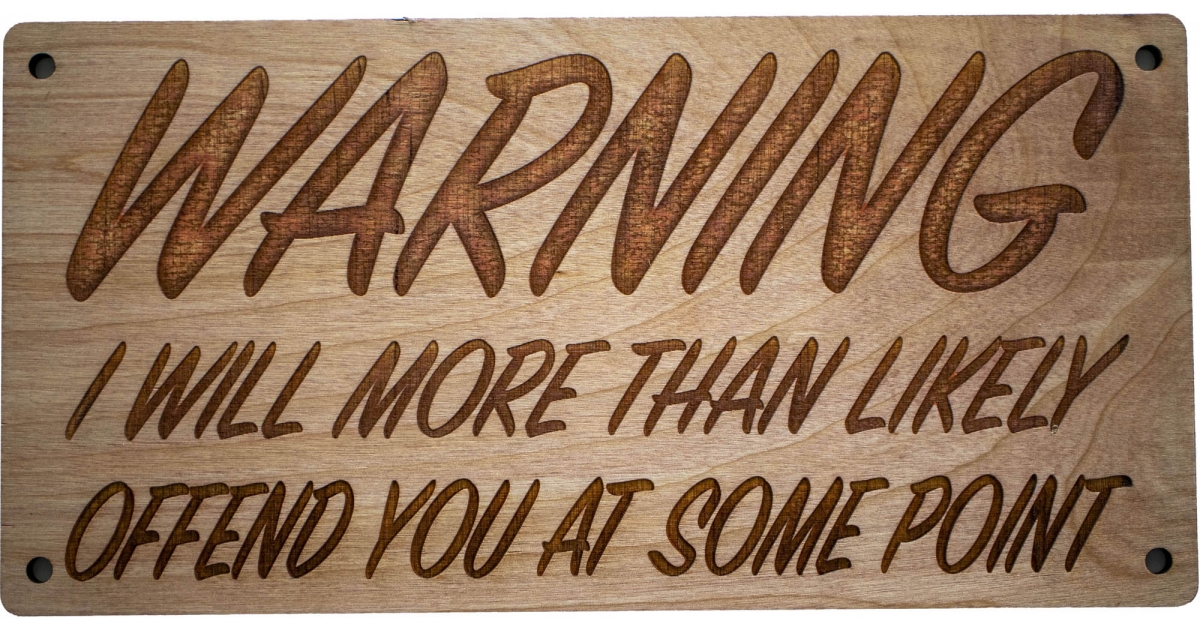 Warning I will More than likely offend you at some point wood sign by ...