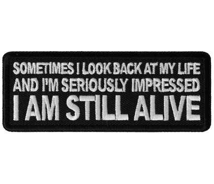 Sometimes I look Back at my Life and I'm Seriously Impressed I am Still ...