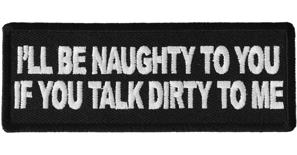 I'll be Naughty to you If You Talk Dirty to Me Patch - Iron on ...