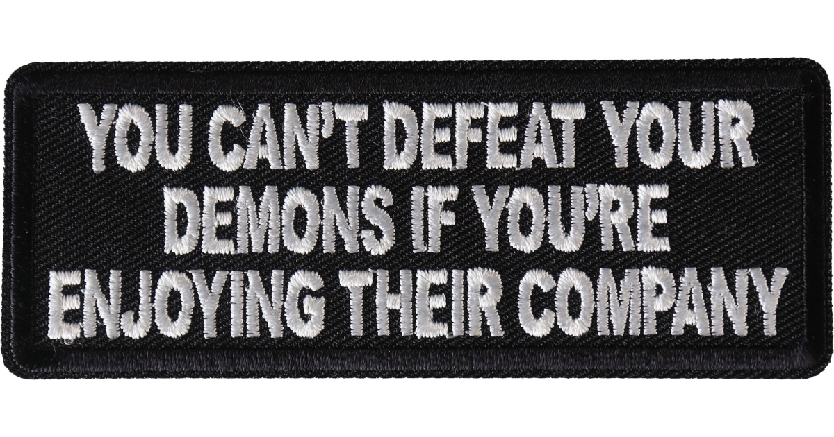 You Can't Defeat Your Demons If You're Enjoying Their Company Patch ...
