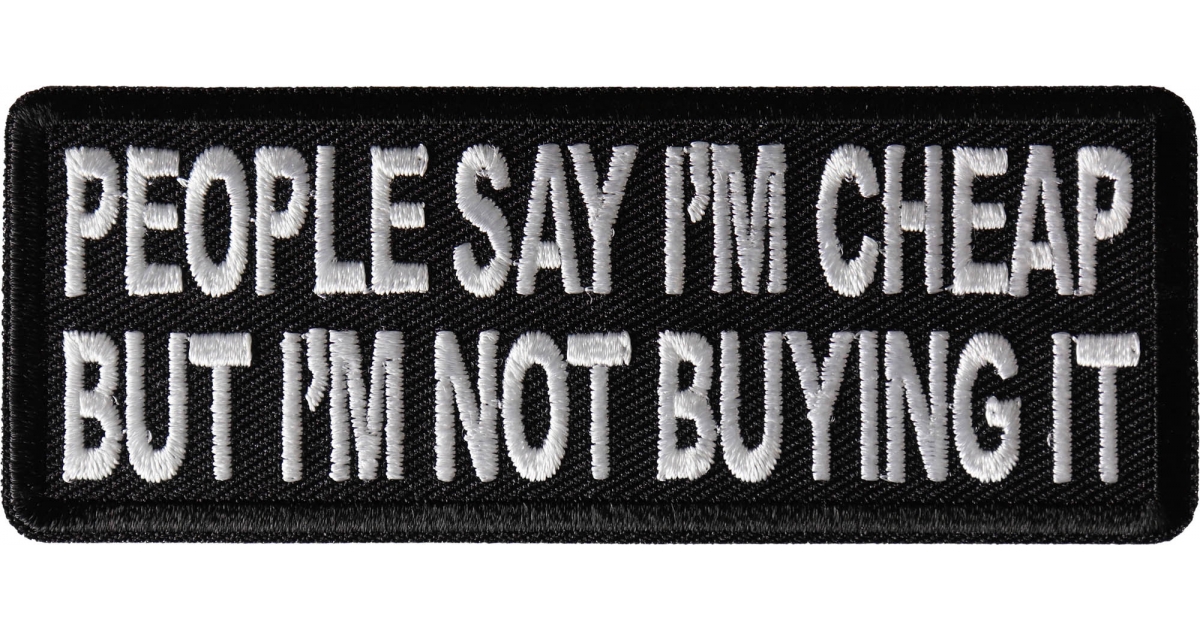 People Say I'm Cheap but I'm not Buying it Patch, Funny Saying Patches ...