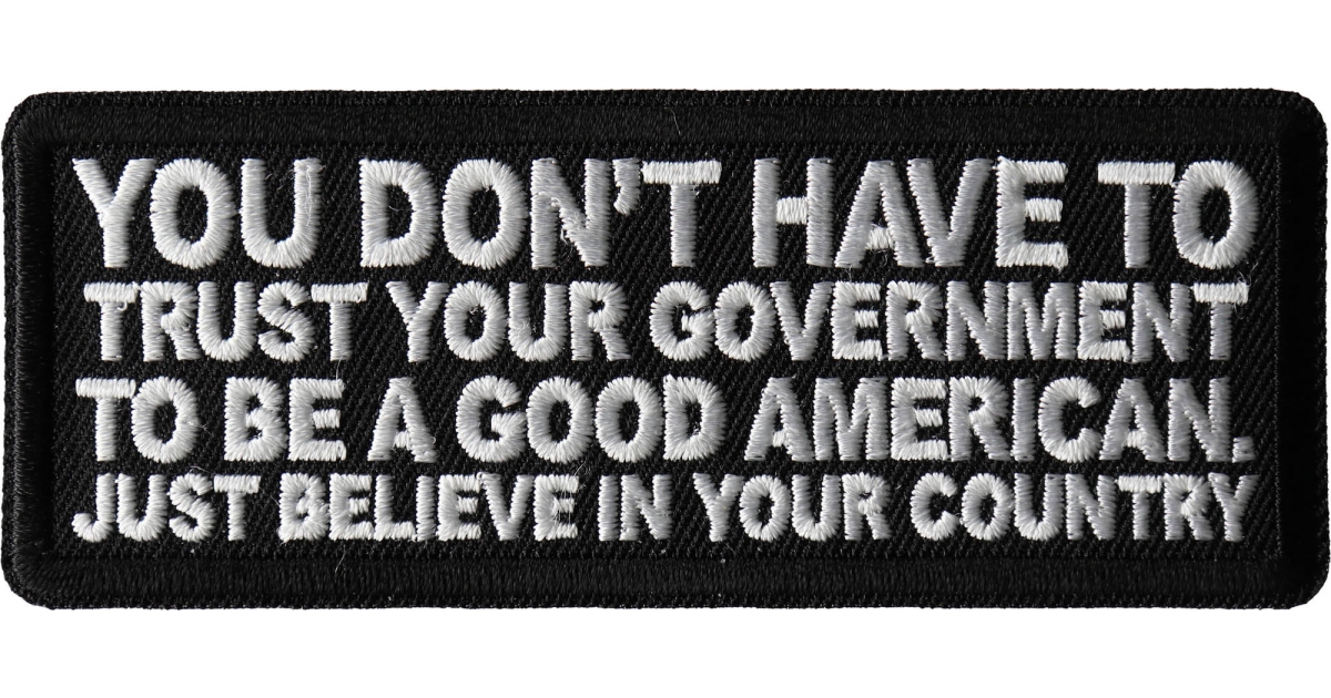 You Don't have to trust your Government to be a Good American, Just ...