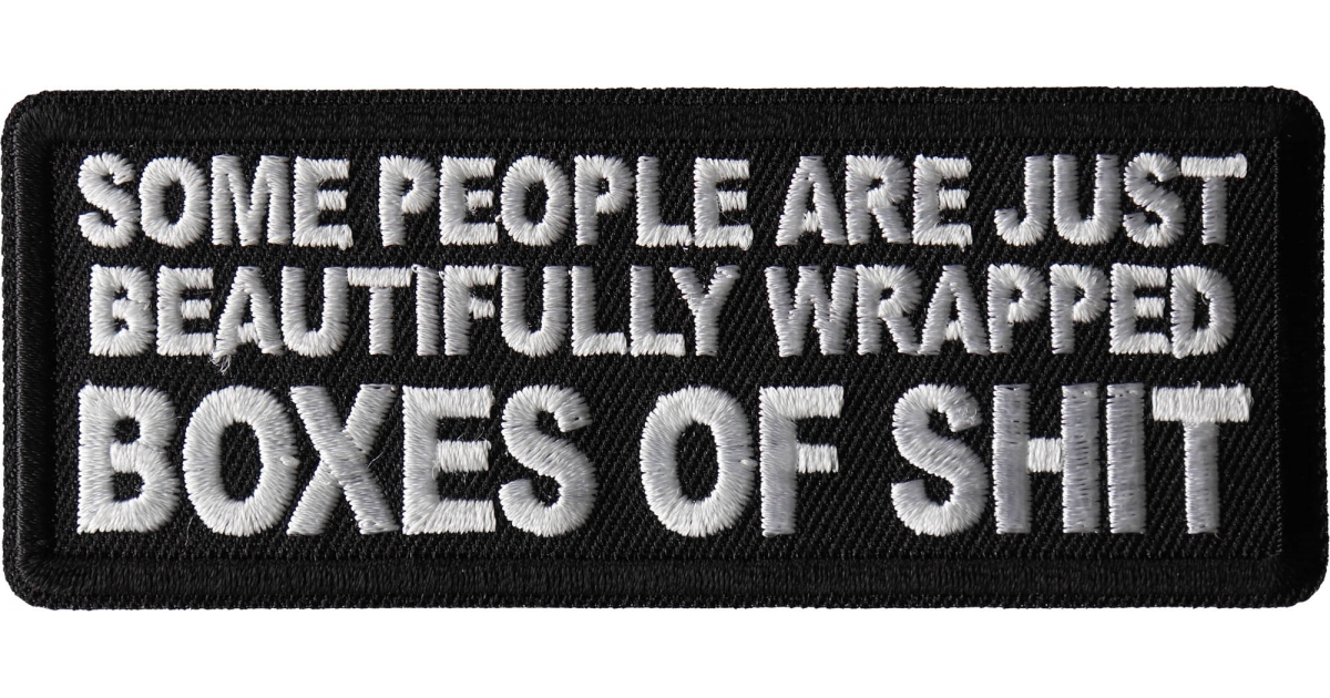 Some People are Just Beautifully Wrapped Boxes of Shit Patch by Ivamis ...