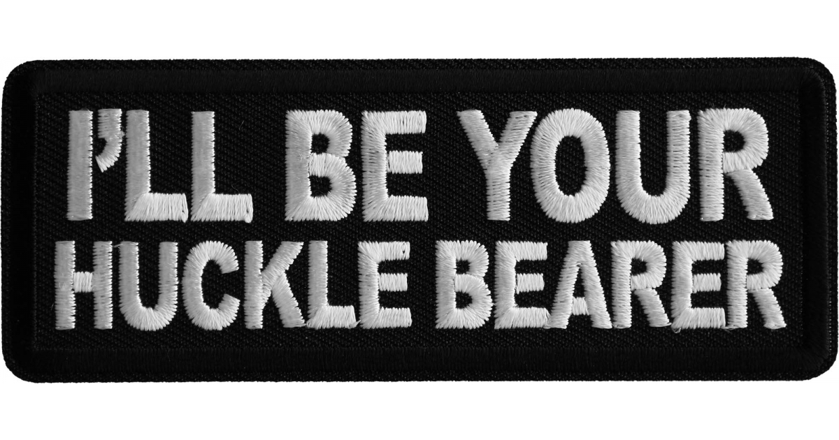 I'll be Your Huckle Bearer Patch, Biker Sayings by Ivamis Patches