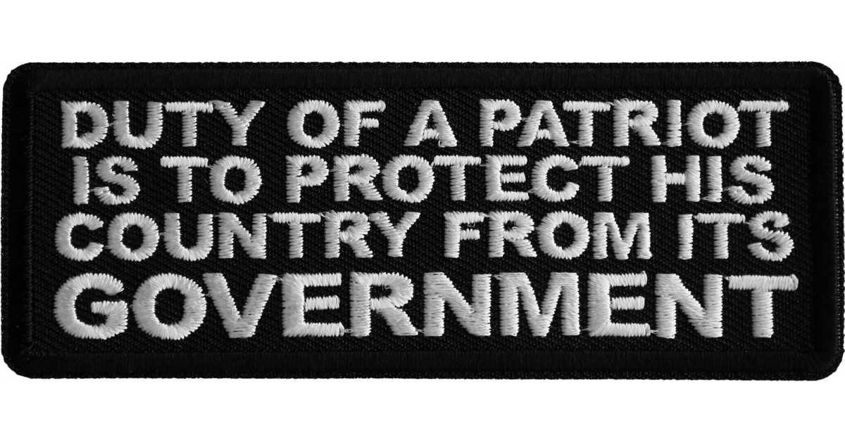 Duty of a Patriot is to Protect his Country from Its Government Patch ...
