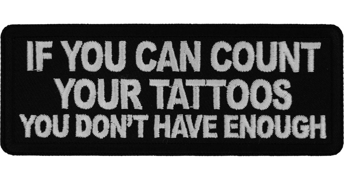 If you Can Count Your Tattoos You Don't Have Enough Patch - Biker ...