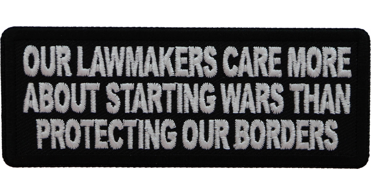 Our Lawmakers Care more about Starting Wars than Protecting our Borders ...