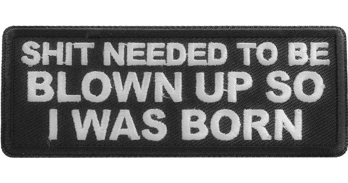 Shit needed to be blown up so I was born patch by Ivamis Patches