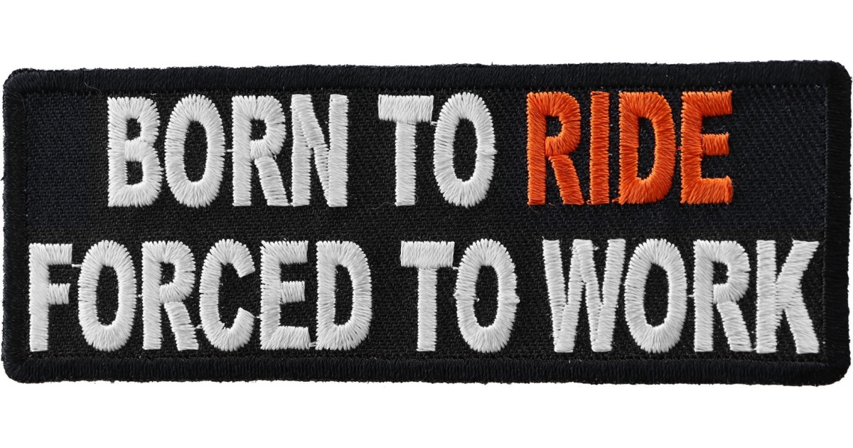 Born To Ride Forced To Work Patch - Biker Saying Patches by Ivamis Patches