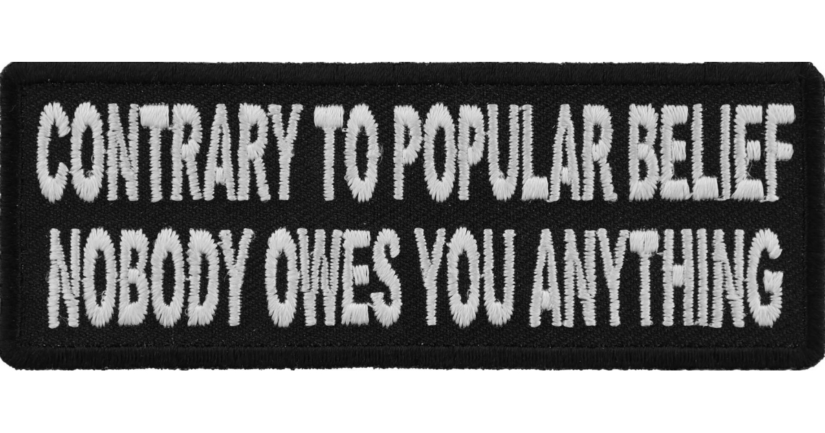 Contrary To Popular Belief Nobody Owes You Anything Patch by Ivamis Patches