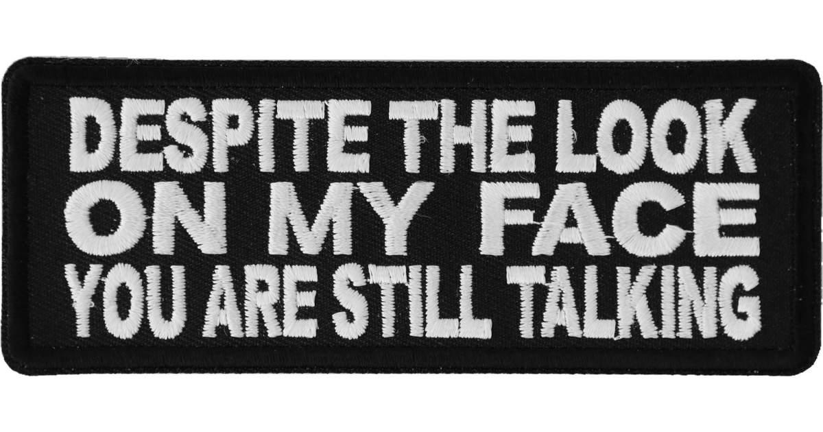 Despite The Look On My Face You're Still Talking Funny Iron on Patch - Iron on Funny Patches by ...