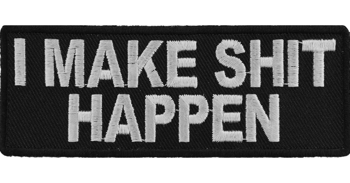 I Make Shit Happen Patch | Embroidered Patches by Ivamis Patches