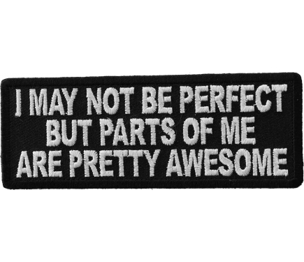 I May Not Be Perfect But Parts Of Me Are Pretty Awesome Patch ...