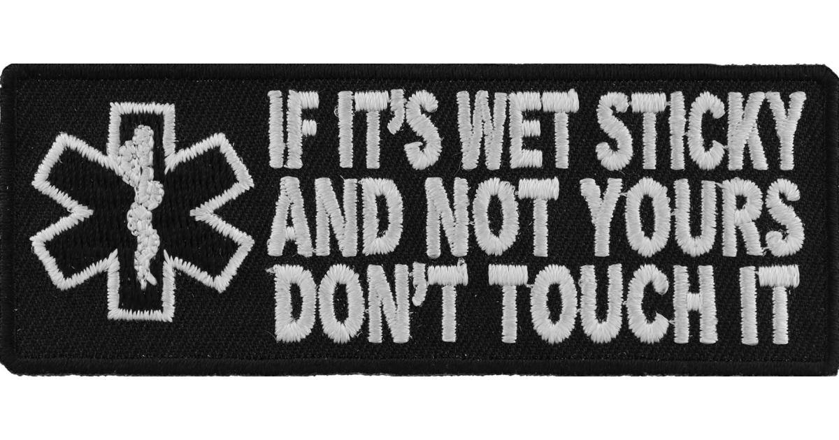 If Its Wet Sticky And Not Yours Fun Emt Patch Embroidered Patches By