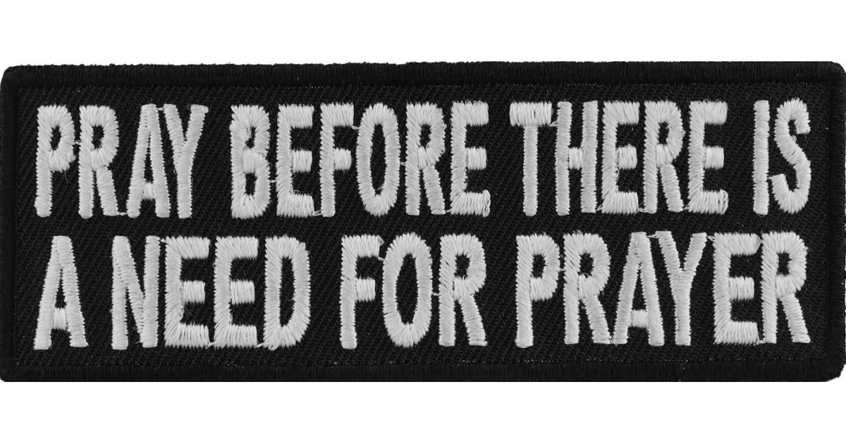 Pray Before There Is A Need For Prayer Iron On Christian Patch by ...