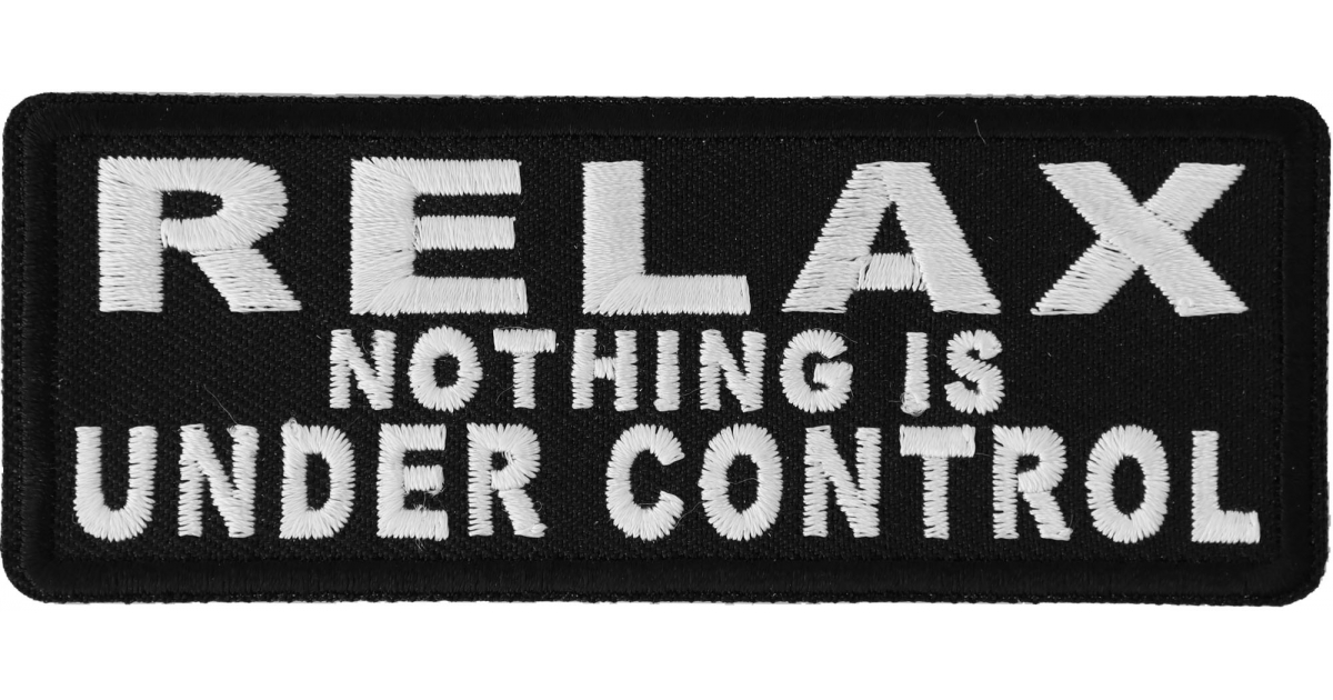 Relax Nothing Is Under Control Patch by Ivamis Patches