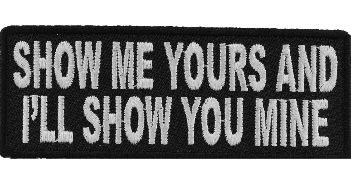 Show Me Yours And Ill Show You Mine Fun Patch Iron On Offensive