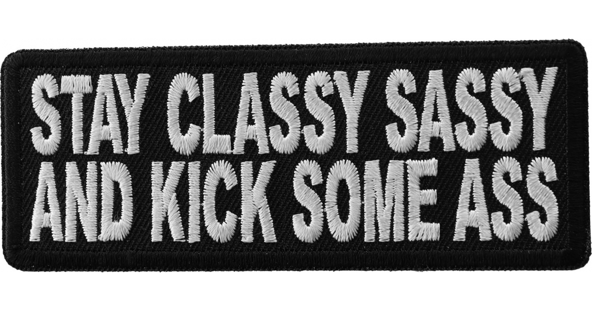 Stay Classy Sassy and Kick Some Ass Patch by Ivamis Patches