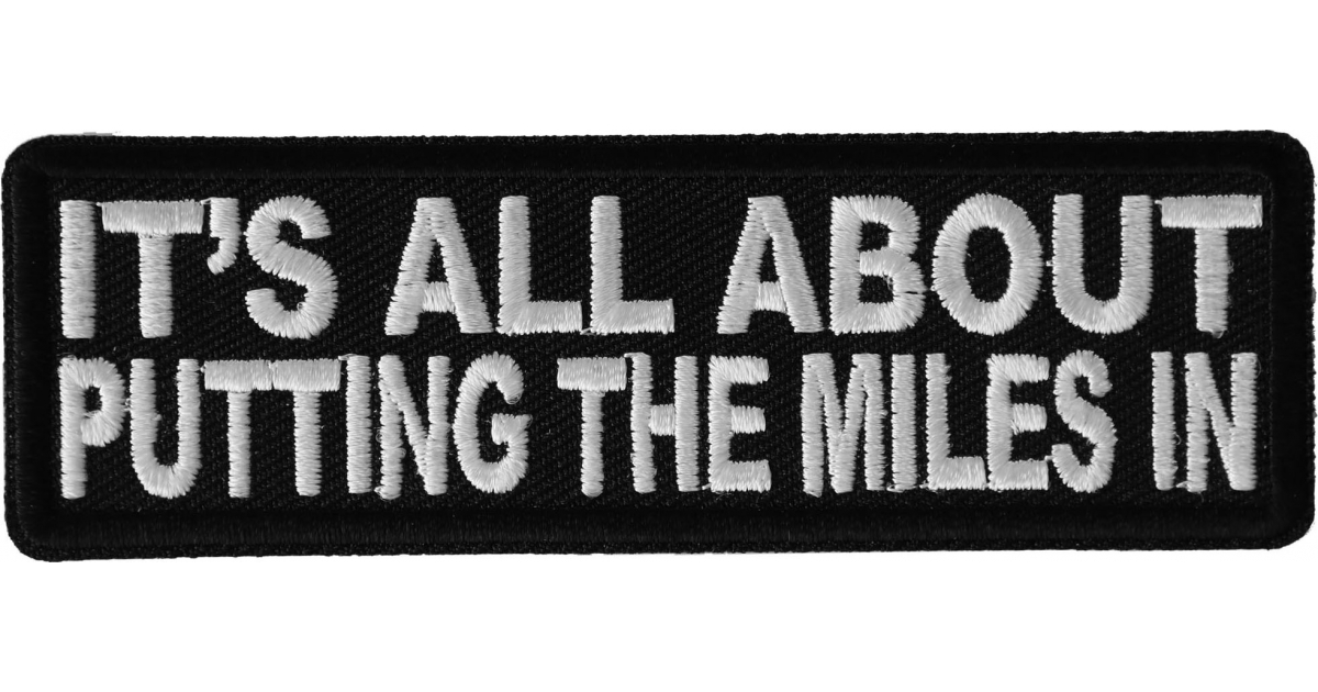 It's All About Putting The Miles In Patch - Biker Saying Patches by ...
