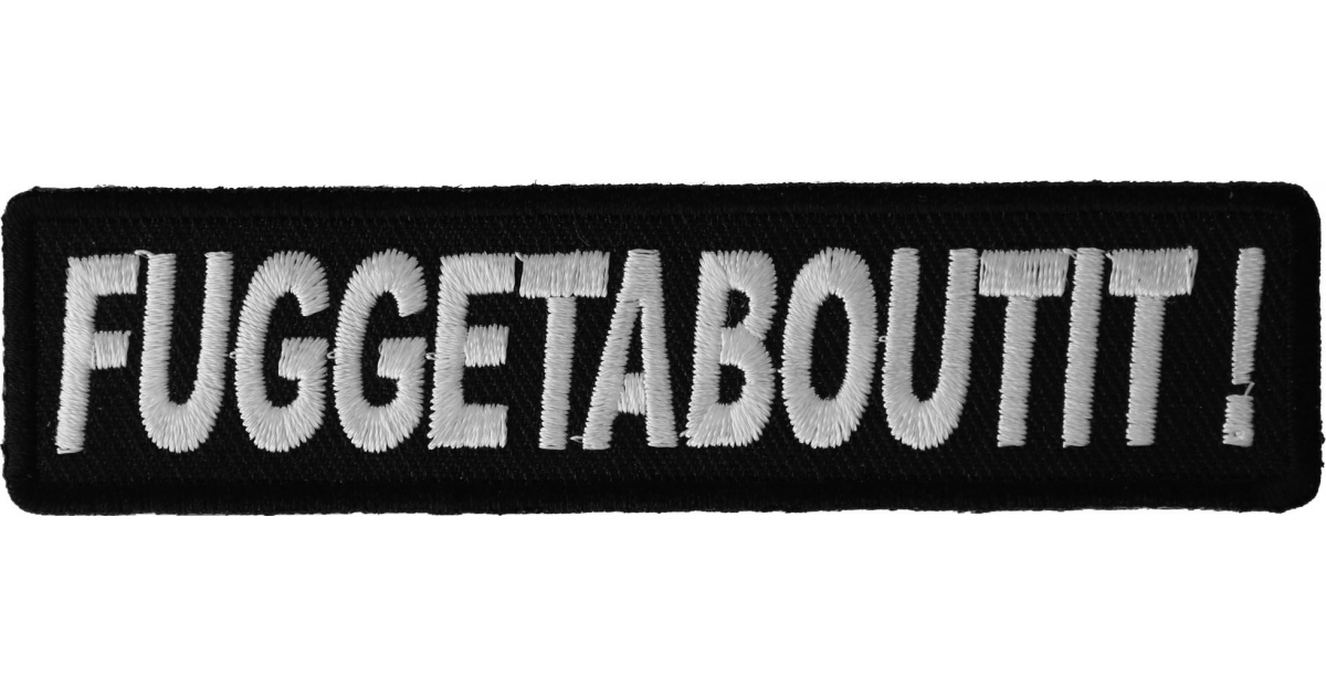 Fuggetaboutit Funny Iron On Patch by Ivamis Patches