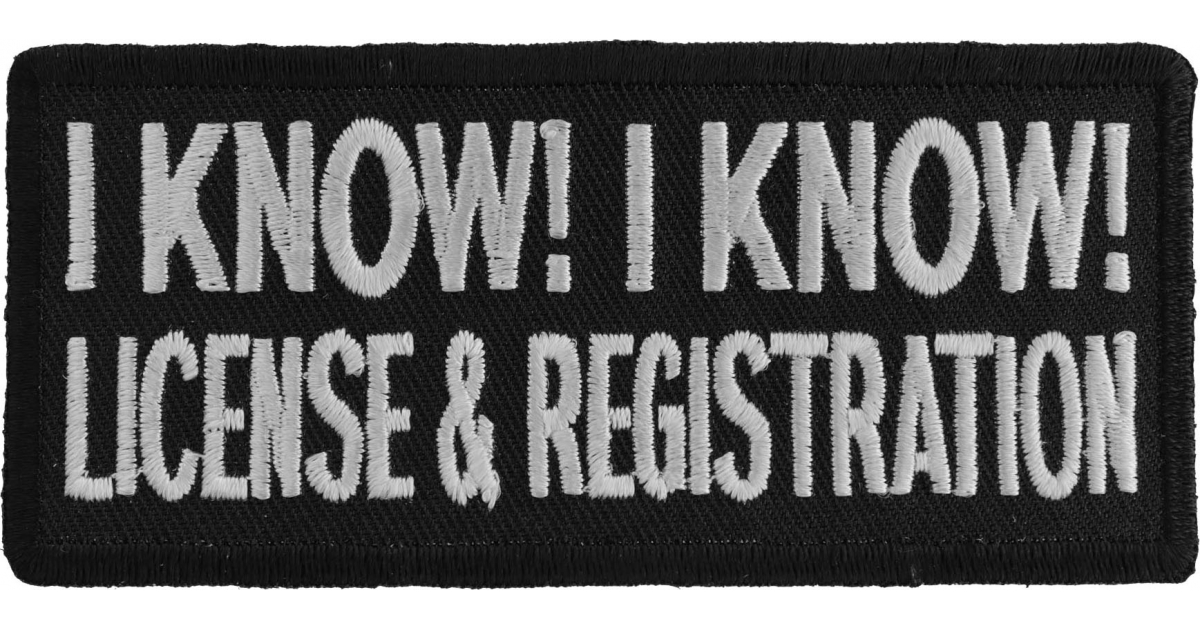 I Know I Know License and Registration Patch - Biker Saying Patches by ...