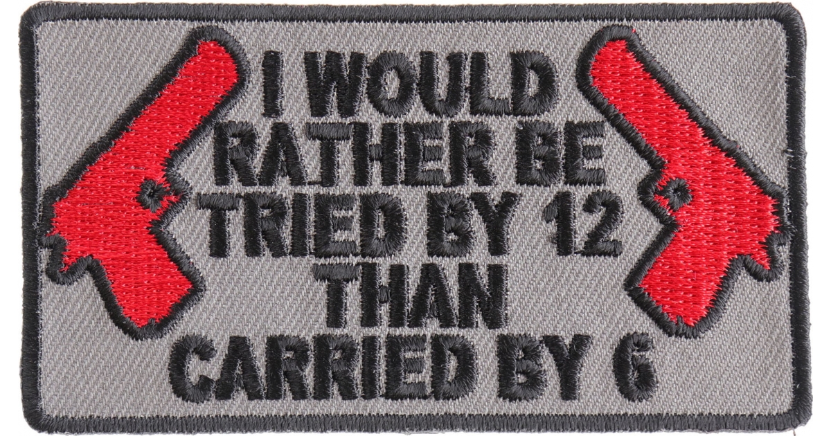 I Would Rather Be Tried By 12 Patch In Gray and Black | Embroidered Patches by Ivamis Patches