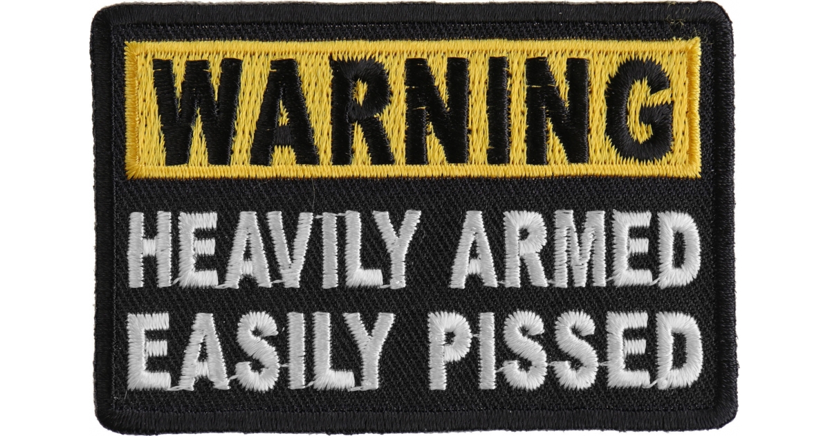 Warning Heavily Armed Easily Pissed Patch | Embroidered Patches by ...
