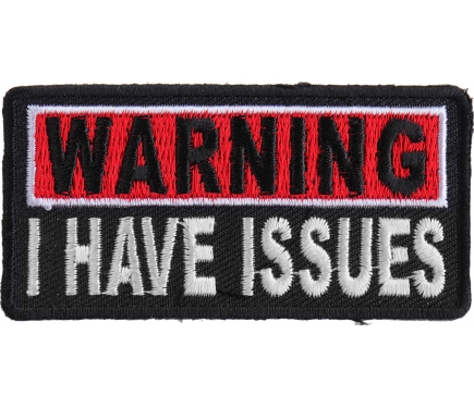 Warning I Have Issues Patch | Embroidered Patches by Ivamis Patches