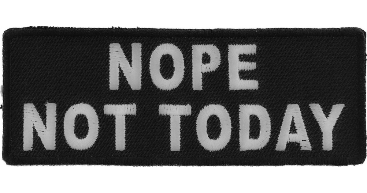 Nope Not Today Patch | Embroidered Patches by Ivamis Patches