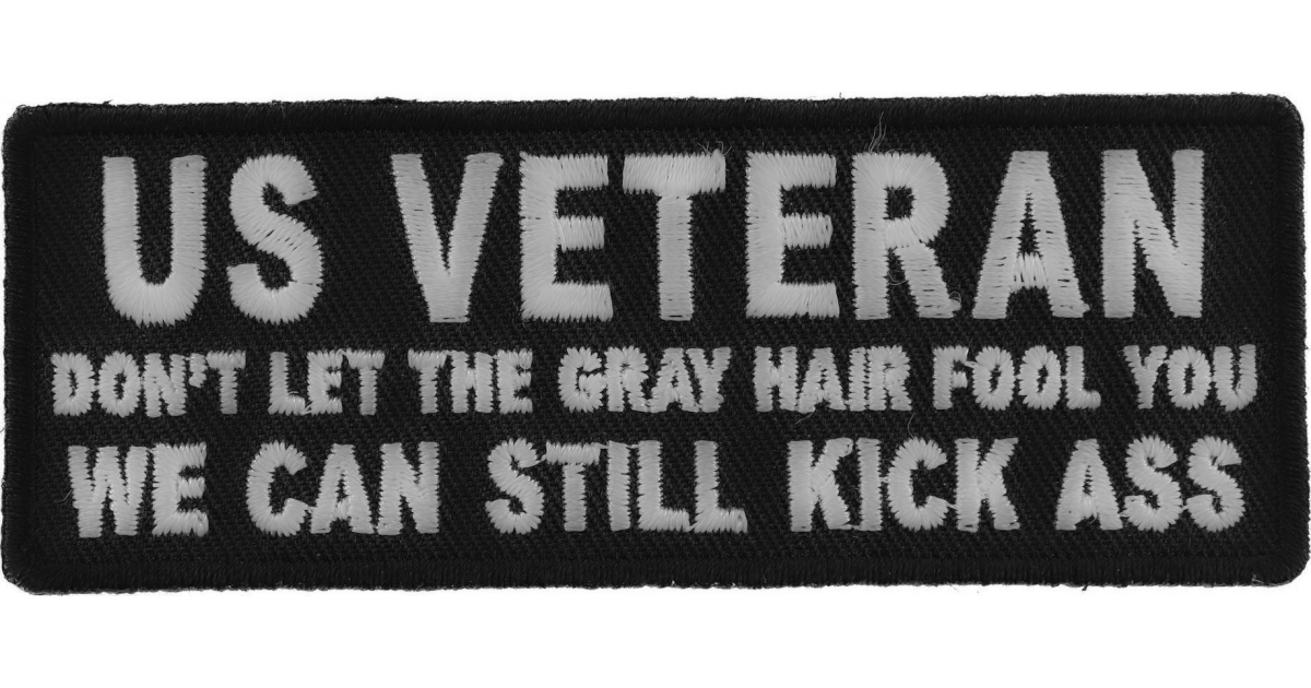 US VETERAN Don't Let the Gray Hair Fool You We Can Still Kick Ass Patch ...
