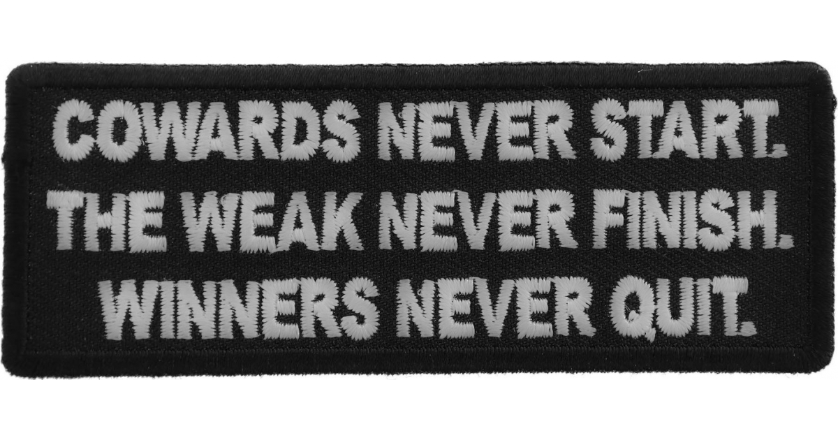 Cowards Never Start. TheWeak Never Finish. Winners Never Quit. Patch by ...