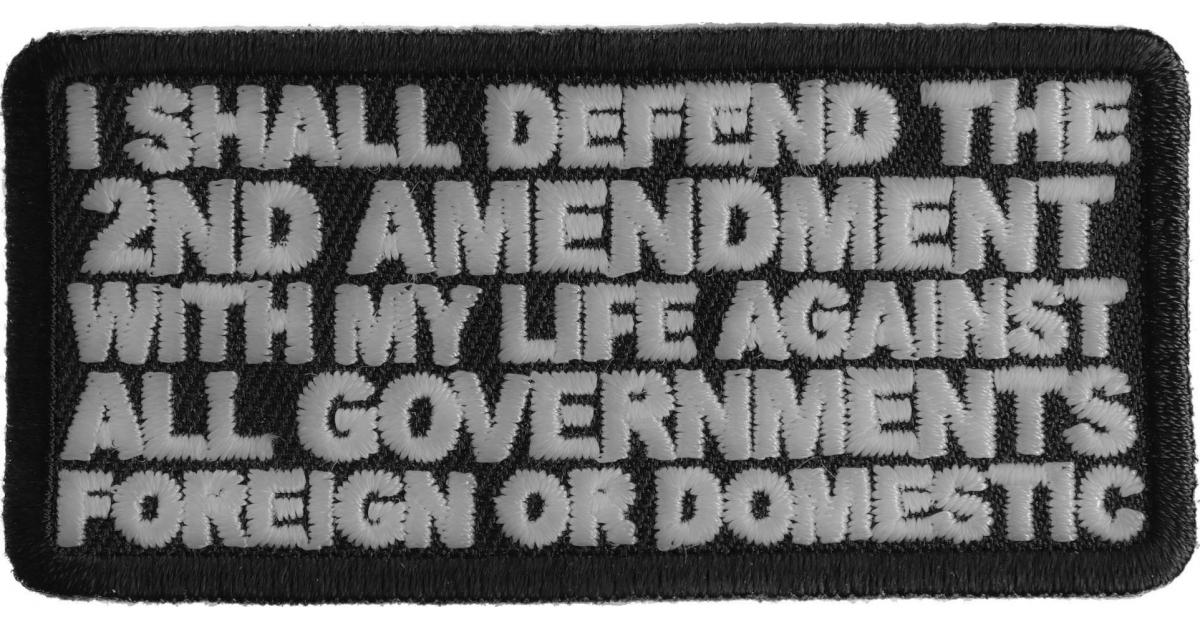 I Shall Defend The 2nd Amendment With My Life Against All Governments Foreign or Domestic Patch ...