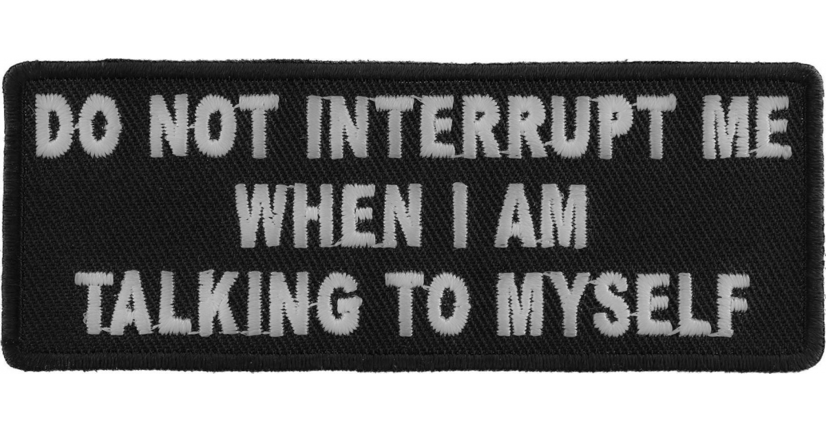Do Not Interrupt Me When I Am Talking To Myself Patch, Funny Saying ...