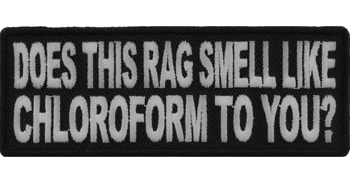 Does This Rag Smell Like Chloroform To You Funny Patch - Iron on Funny ...
