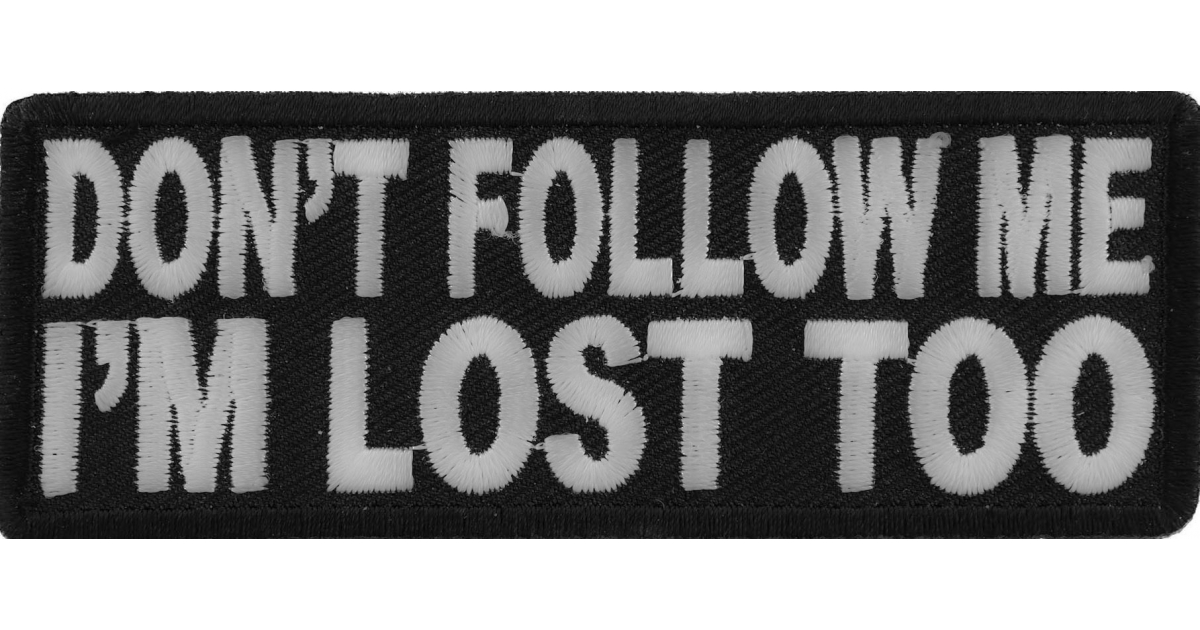 Don't Follow Me I'm Lost Too Patch - Biker Saying Patches by Ivamis Patches