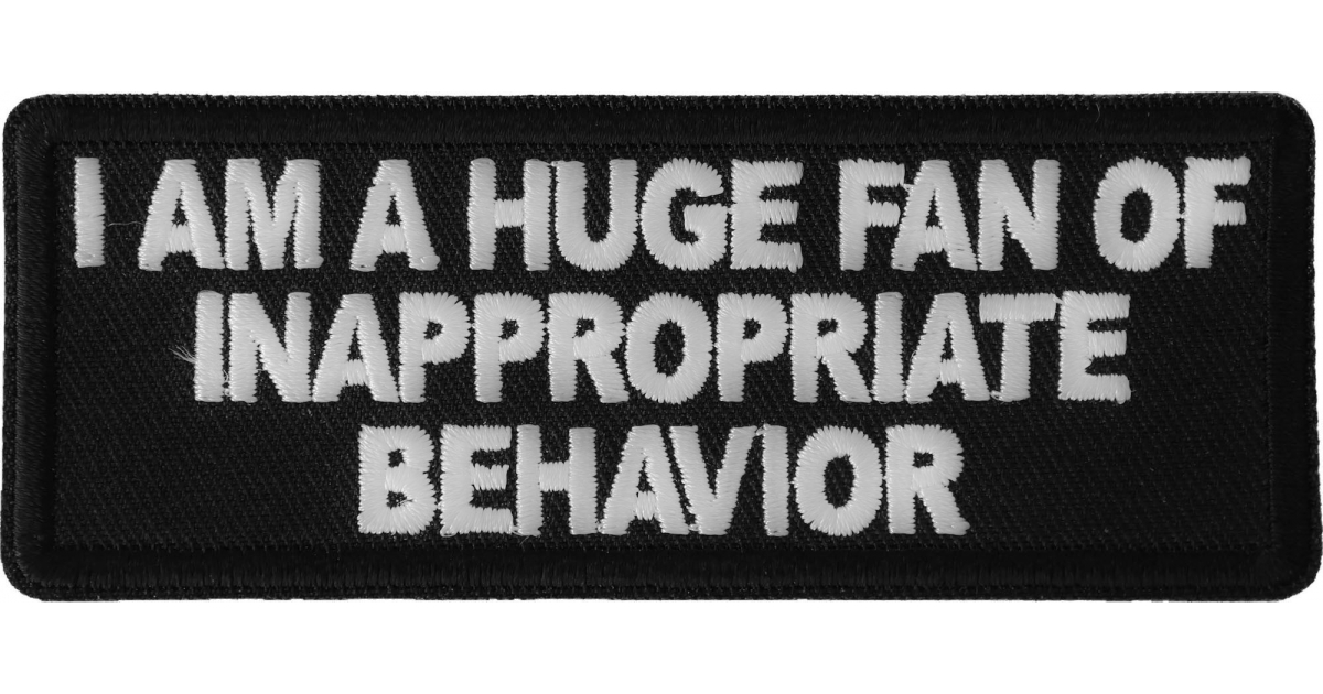 I am a Huge Fan of Inappropriate Behavior Patch, Funny Saying Patches ...
