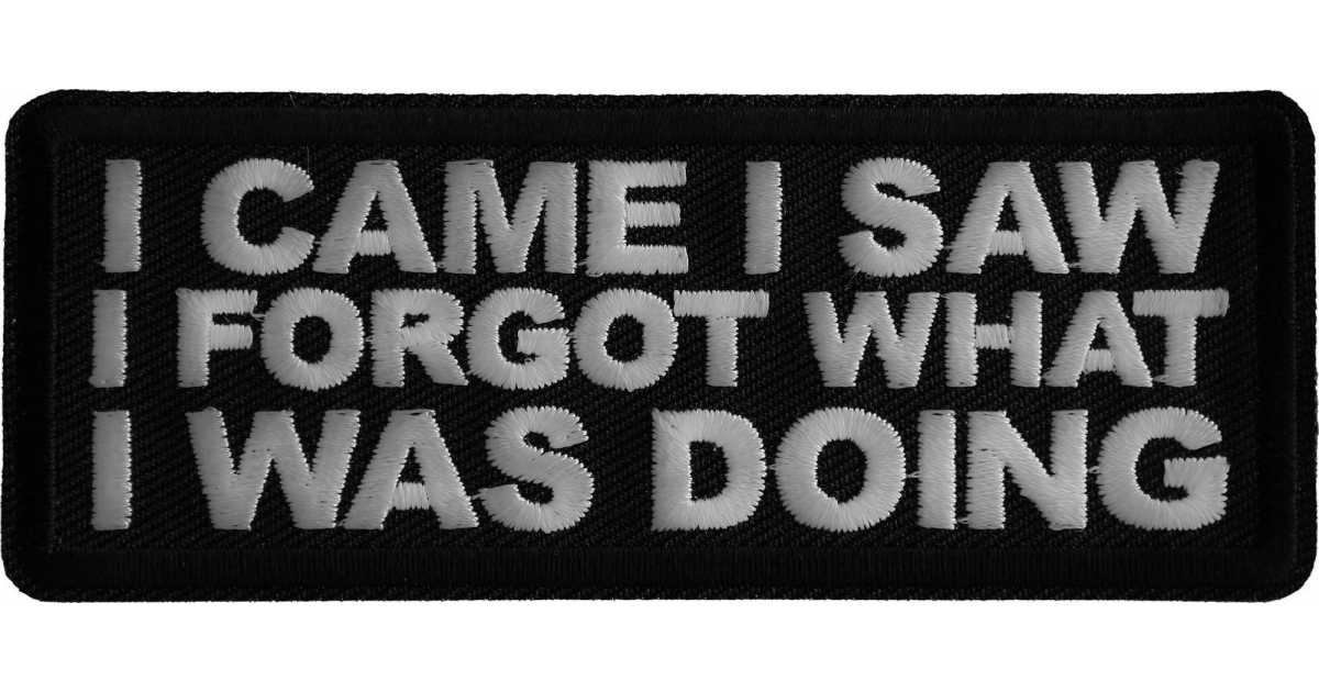 I came I saw I forgot What I was doing Iron on Patch by Ivamis Patches