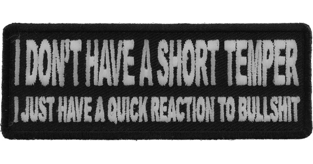 I Don't Have A Short Temper I Just Have A Quick Reaction To Bullshit ...