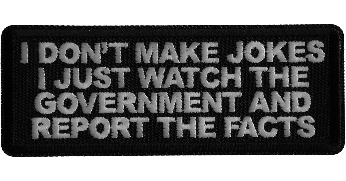 I don't make jokes I just watch the Government and Report the Facts ...