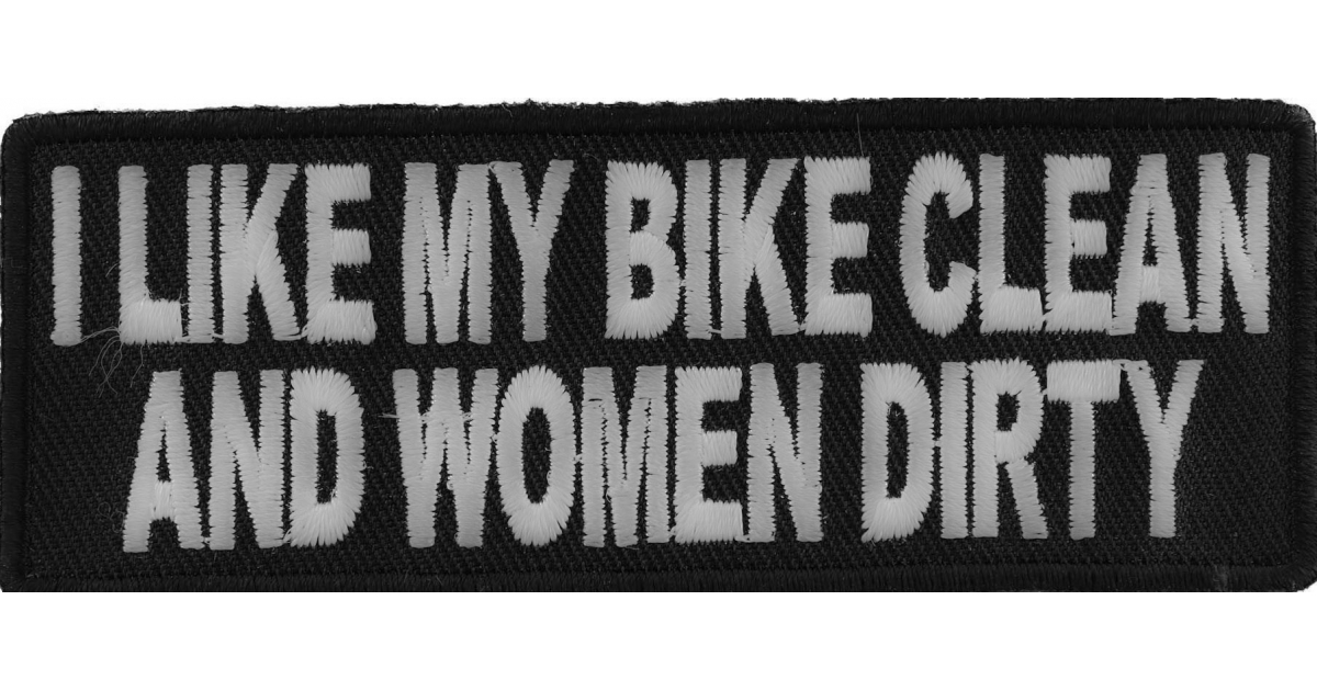 I Like My Bike Clean and Women Dirty Patch - Biker Saying Patches by ...