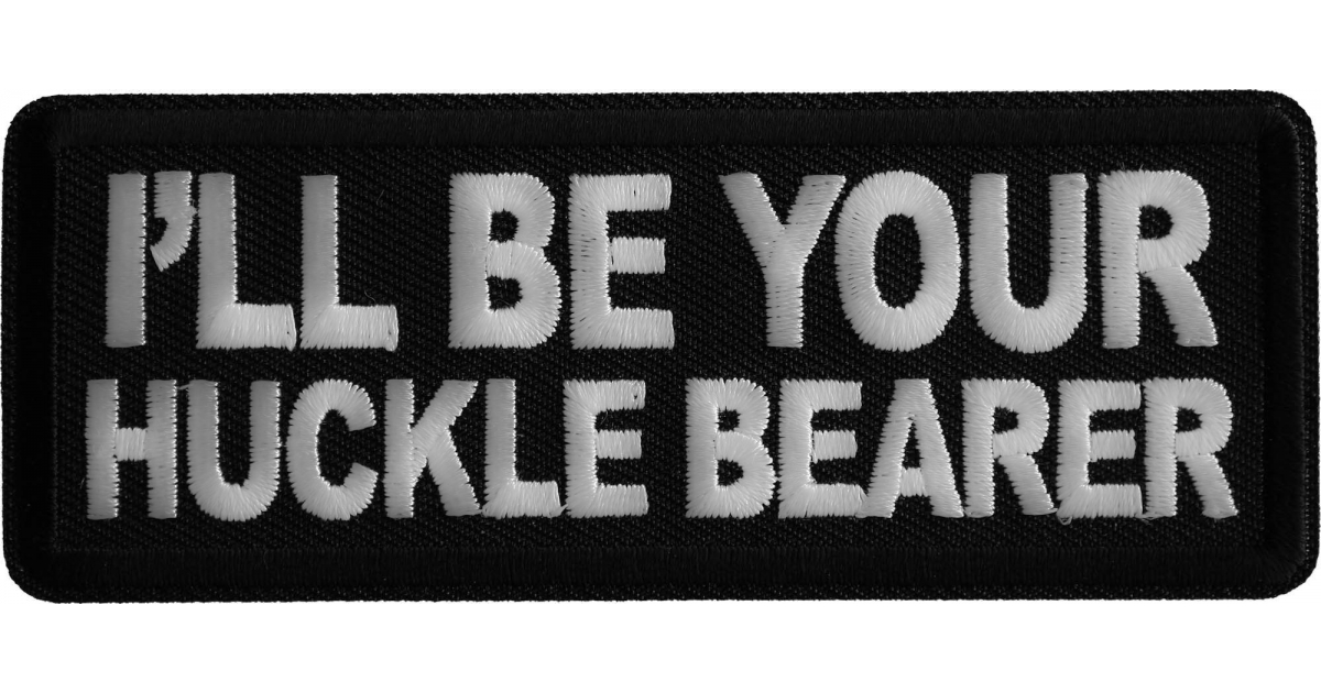 I'll be Your Huckle Bearer Patch, Biker Sayings by Ivamis Patches